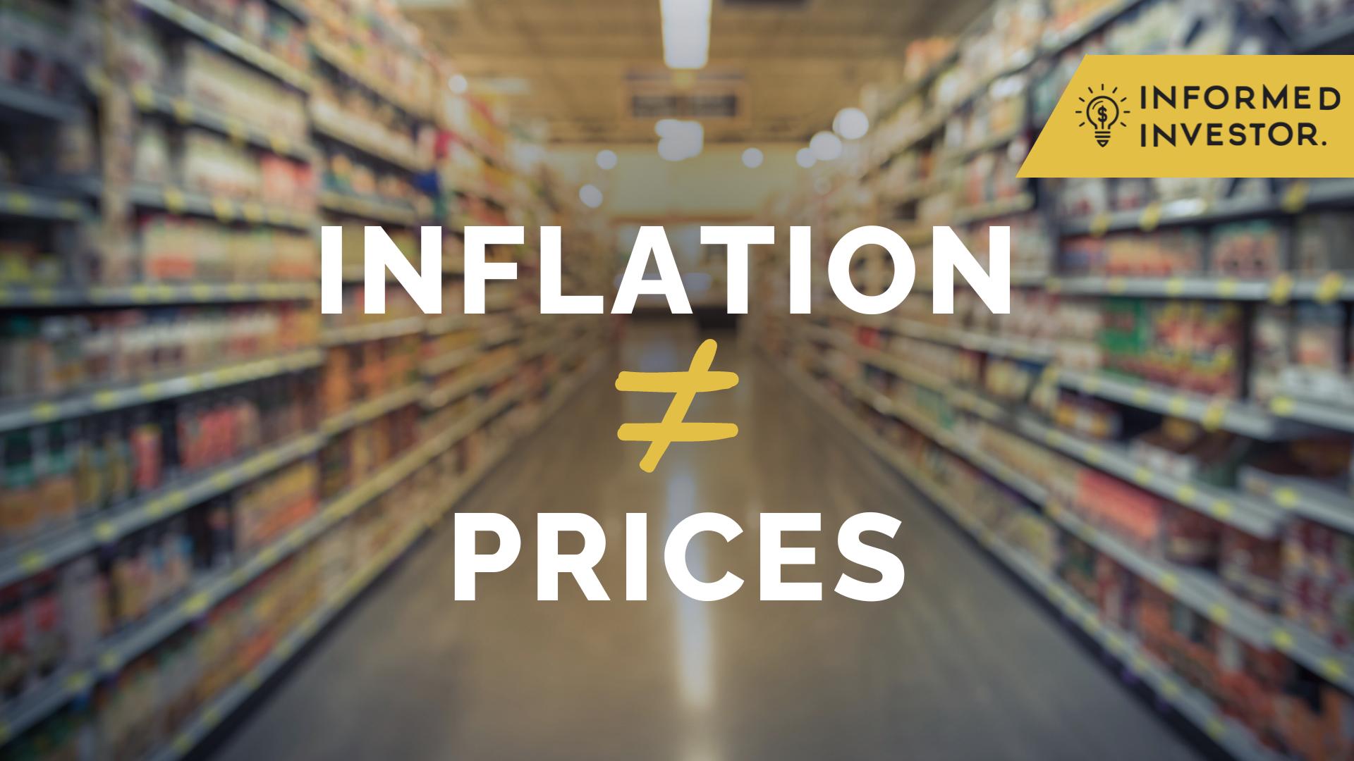 Informed Investor: Inflation ≠ Prices